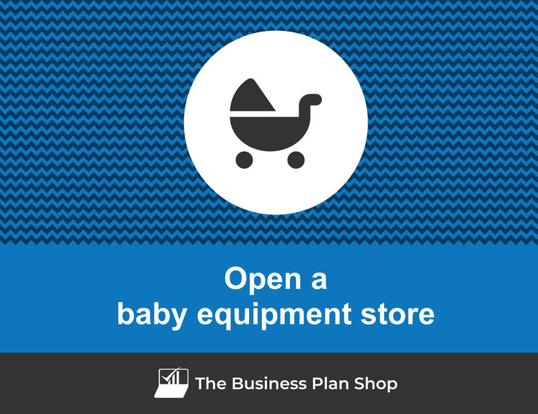 How to write a business plan for a baby equipment store?