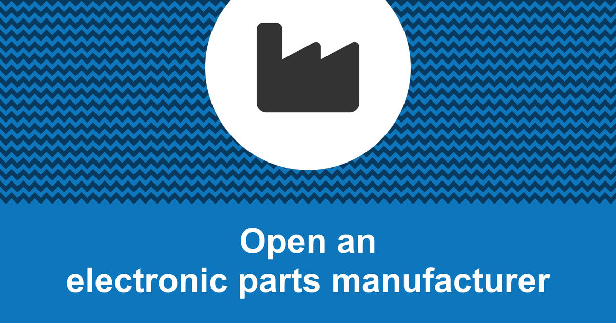 How to open a profitable electronic parts manufacturer?
