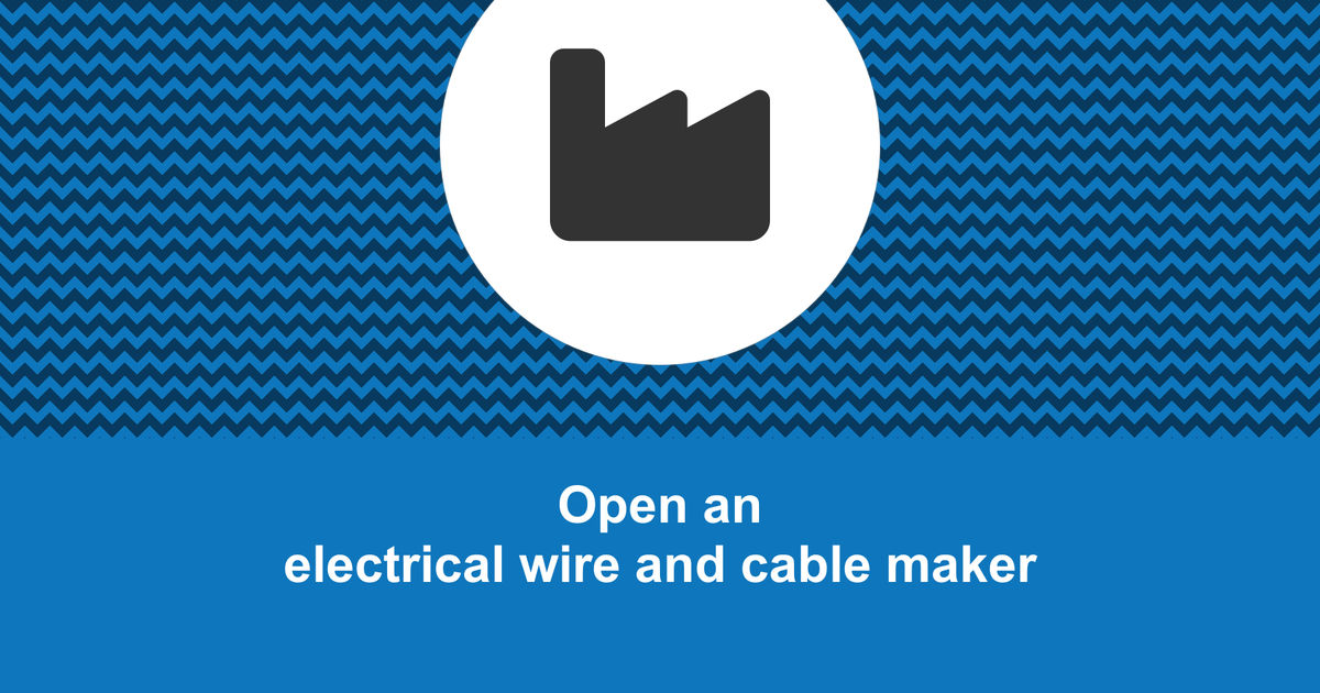 How to open a profitable electrical wire and cable maker?