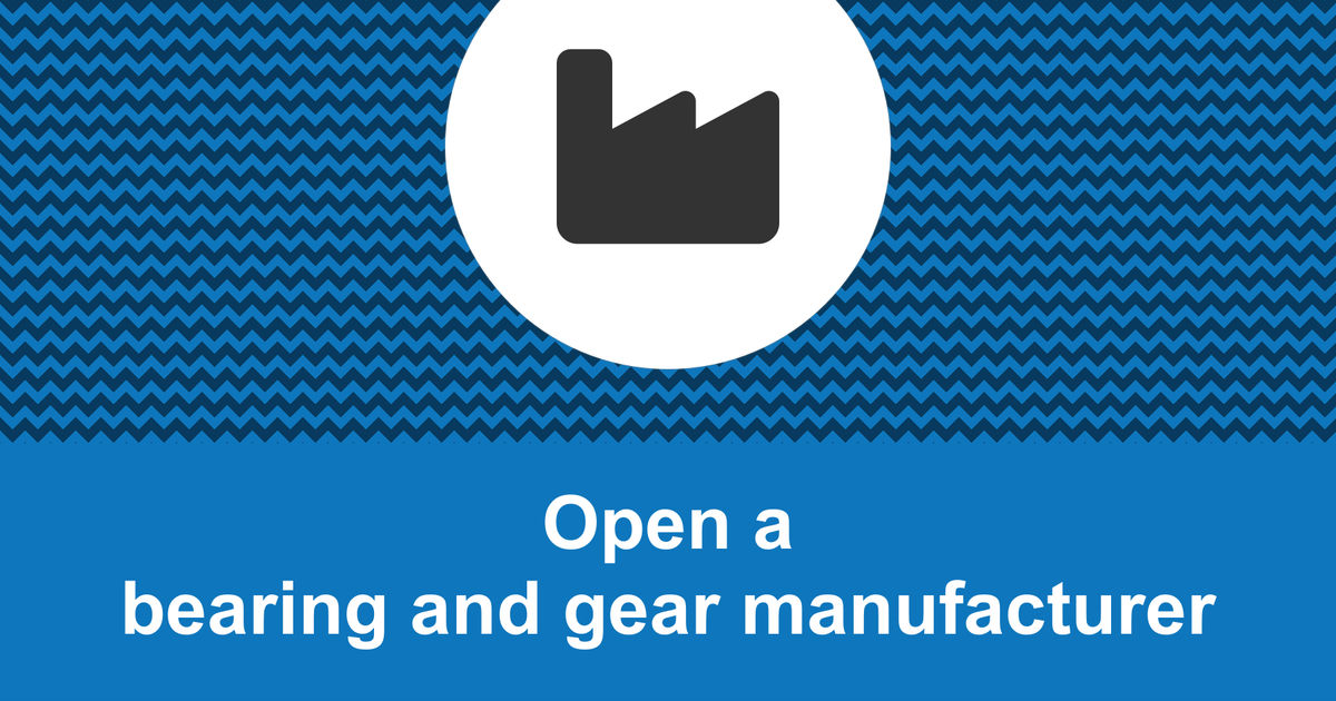 How to open a profitable bearing and gear manufacturer?