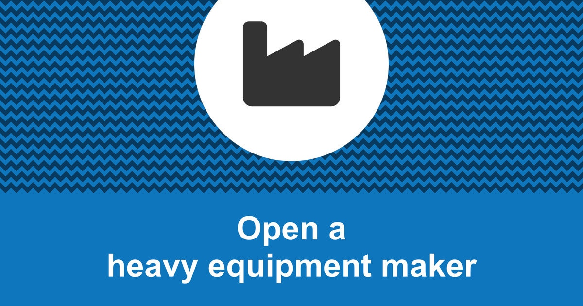 How to open a profitable heavy equipment maker?