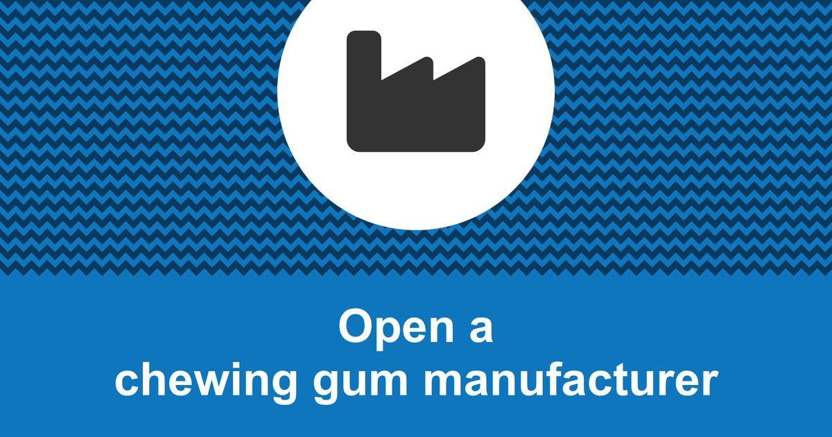 How to open a profitable chewing gum manufacturer?