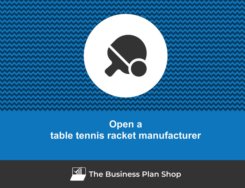How to write a business plan for a table tennis racket manufacturer?