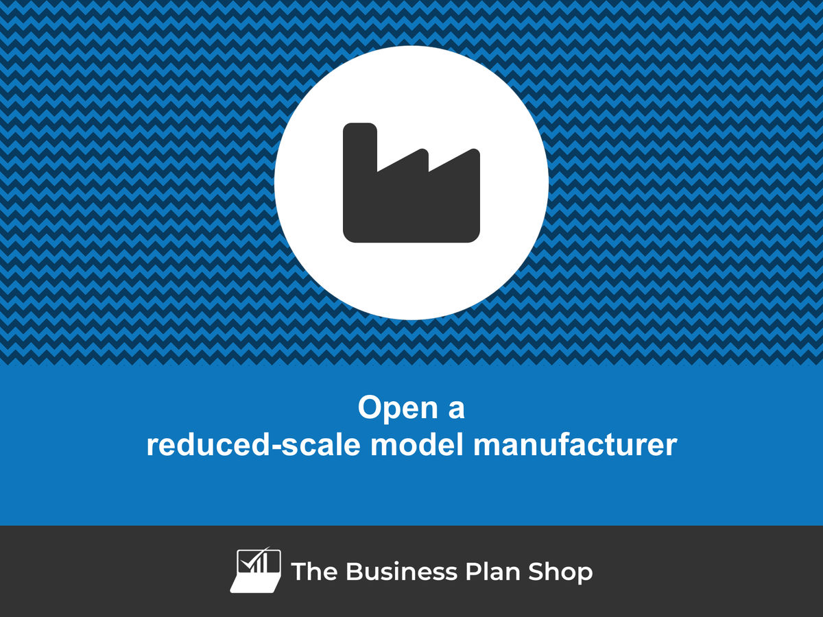How to open a profitable reduced-scale model manufacturer?