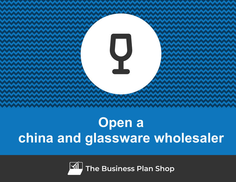 How to write a business plan for a china and glassware wholesaler?