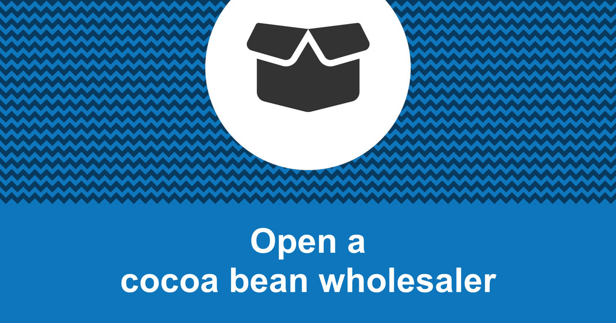 How to open a profitable cocoa bean wholesaler?
