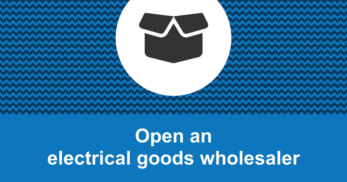 How to open a profitable electrical goods wholesaler?