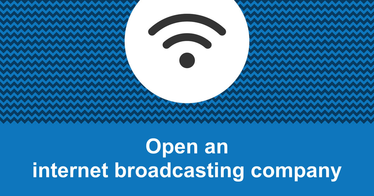 How to open a profitable internet broadcasting company?