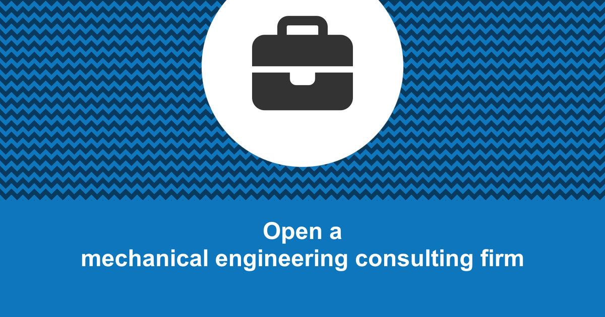 How to open a profitable mechanical engineering consulting firm?