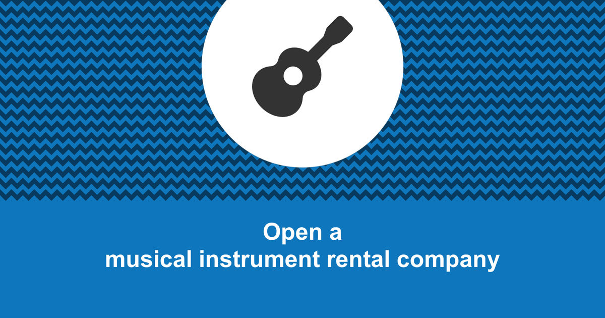 How to open a profitable musical instrument rental company?