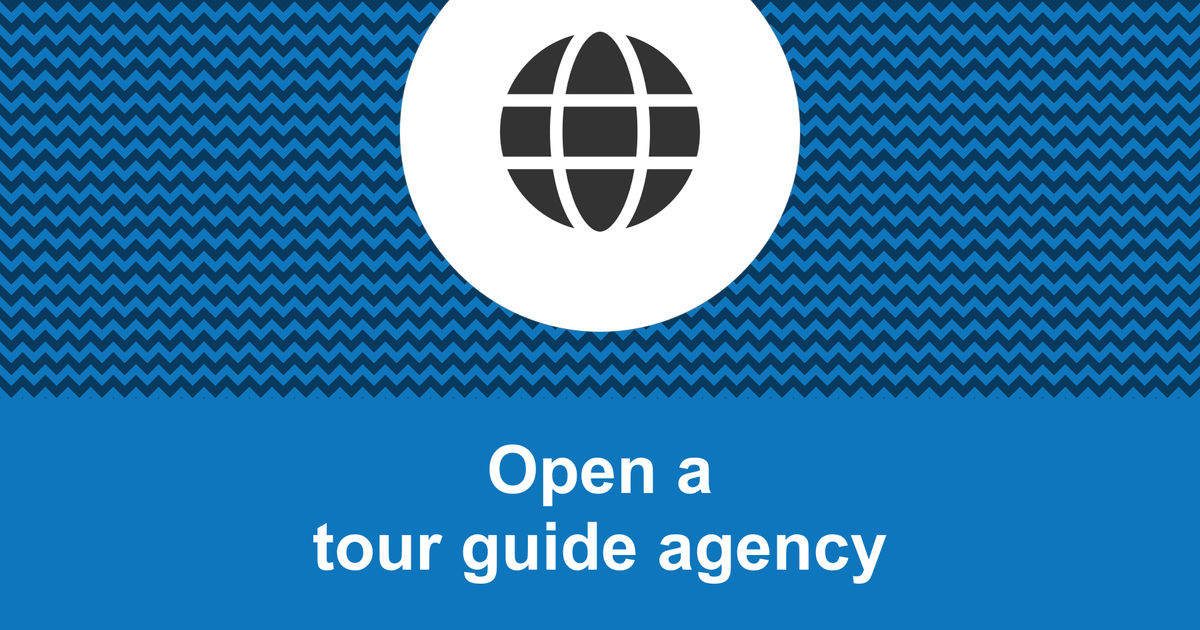 How to open a profitable tour guide agency?