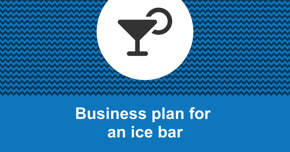 How to write a business plan for an ice bar?
