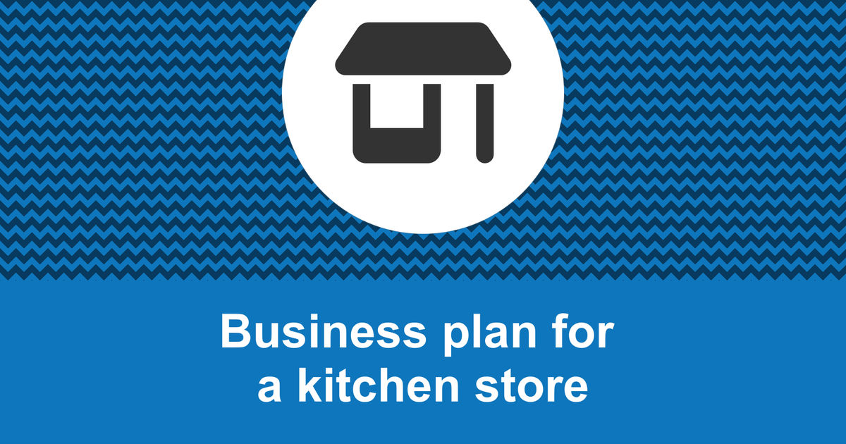 How to write a business plan for a kitchen store?
