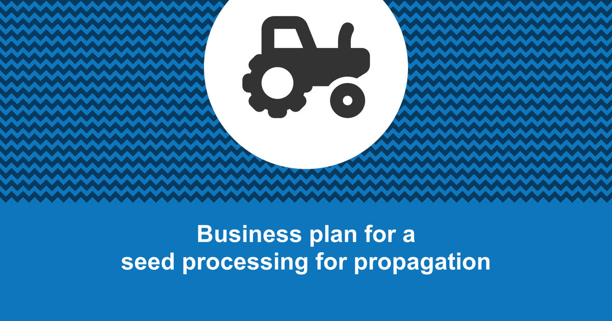How to write a business plan for a seed processing for propagation?