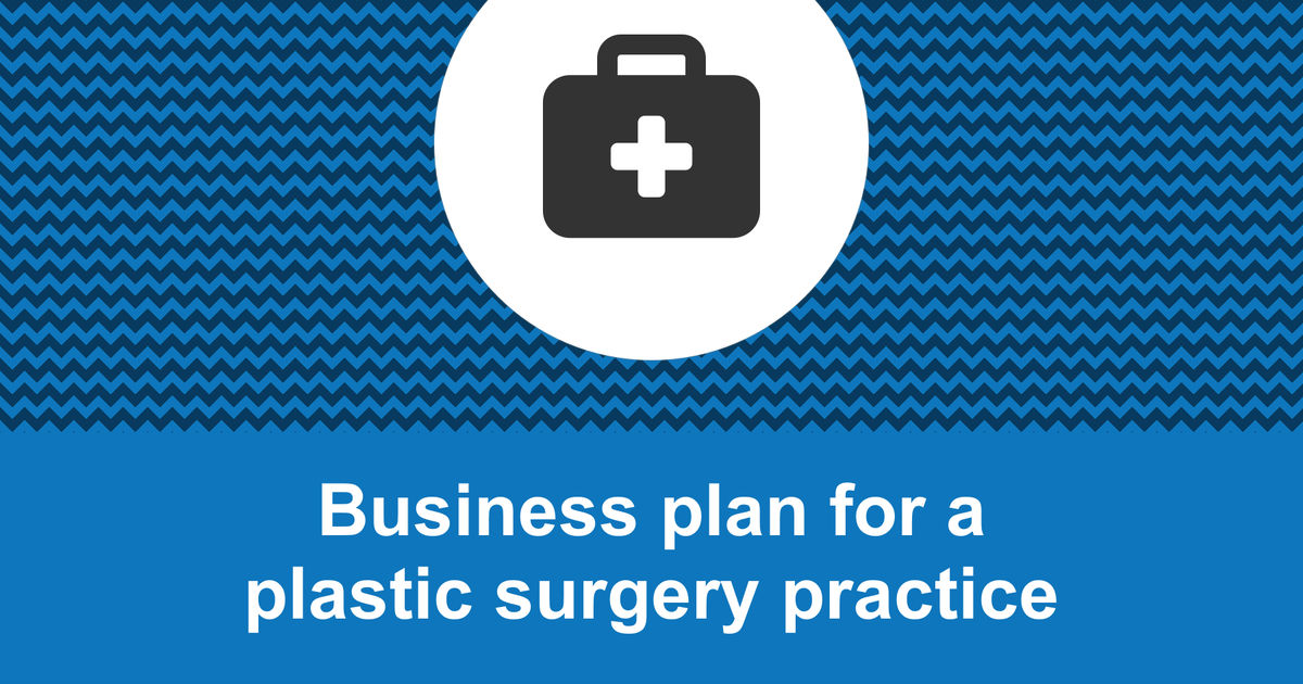 How to write a business plan for a plastic surgery practice?