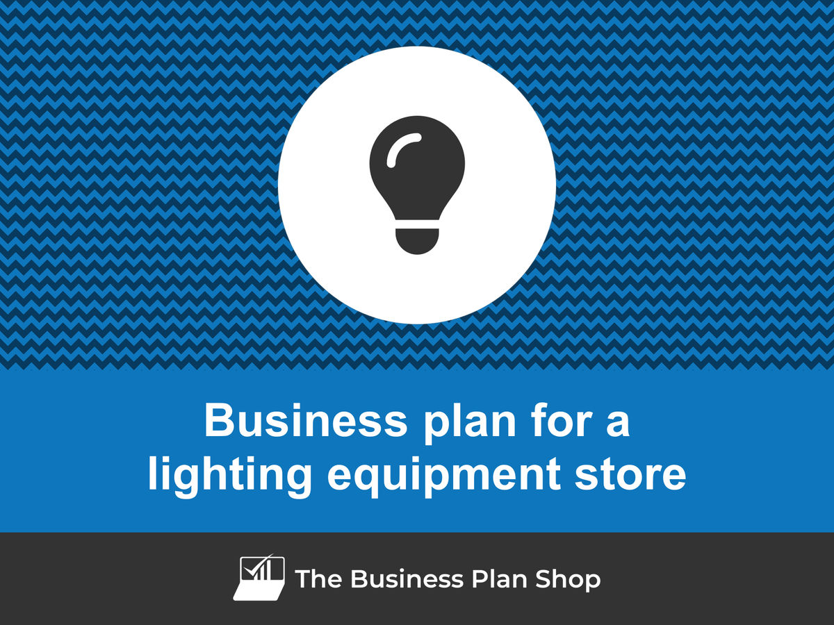 How to write a business plan for a lighting equipment store?