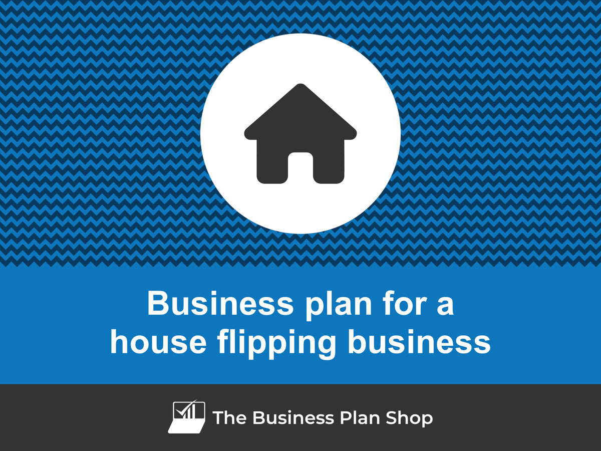 How to write a business plan for a house flipping business?