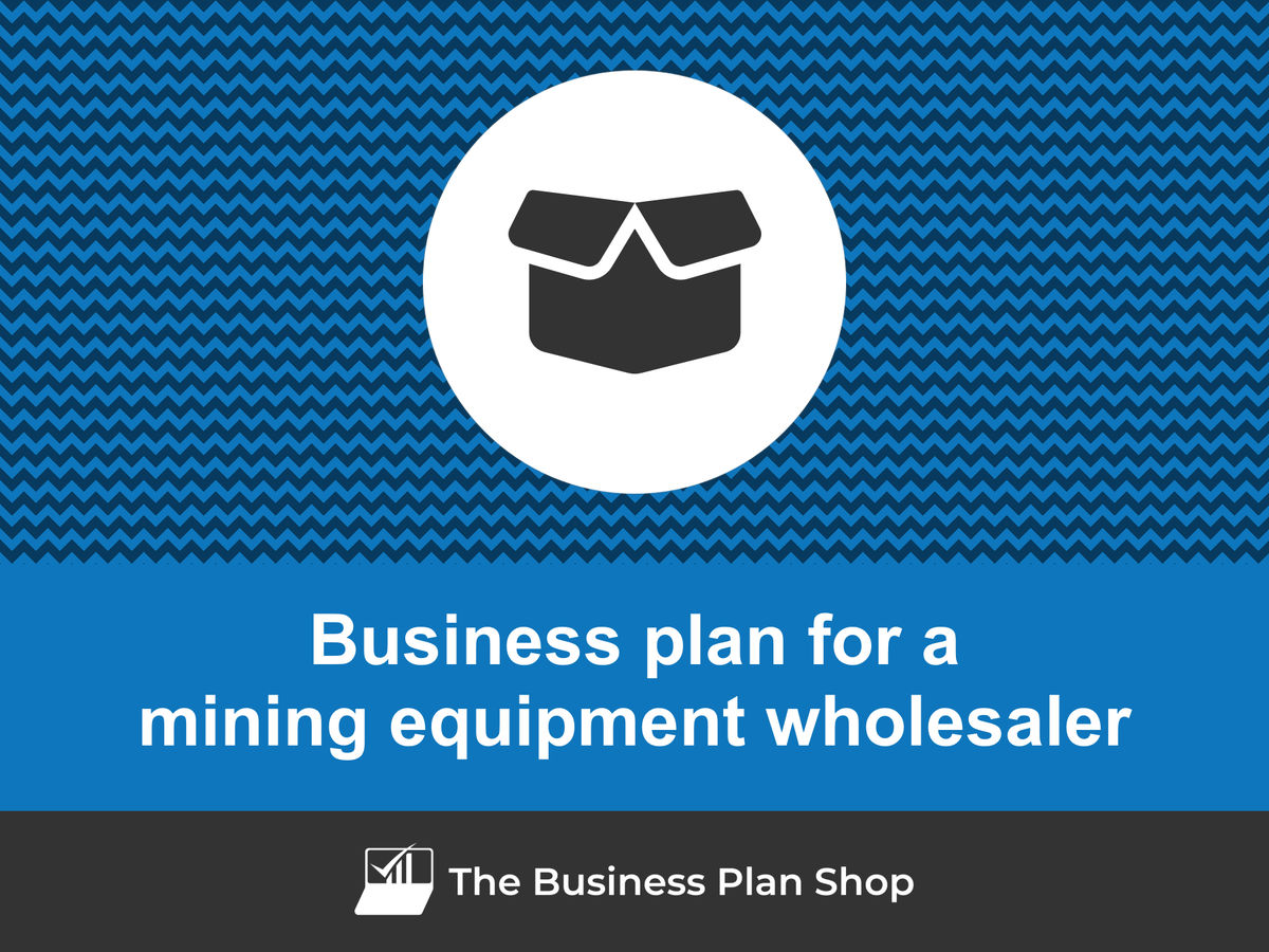 How to write a business plan for a mining equipment wholesaler?