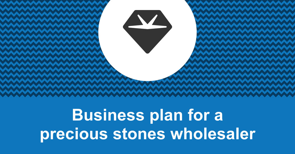 How to write a business plan for a precious stones wholesaler?