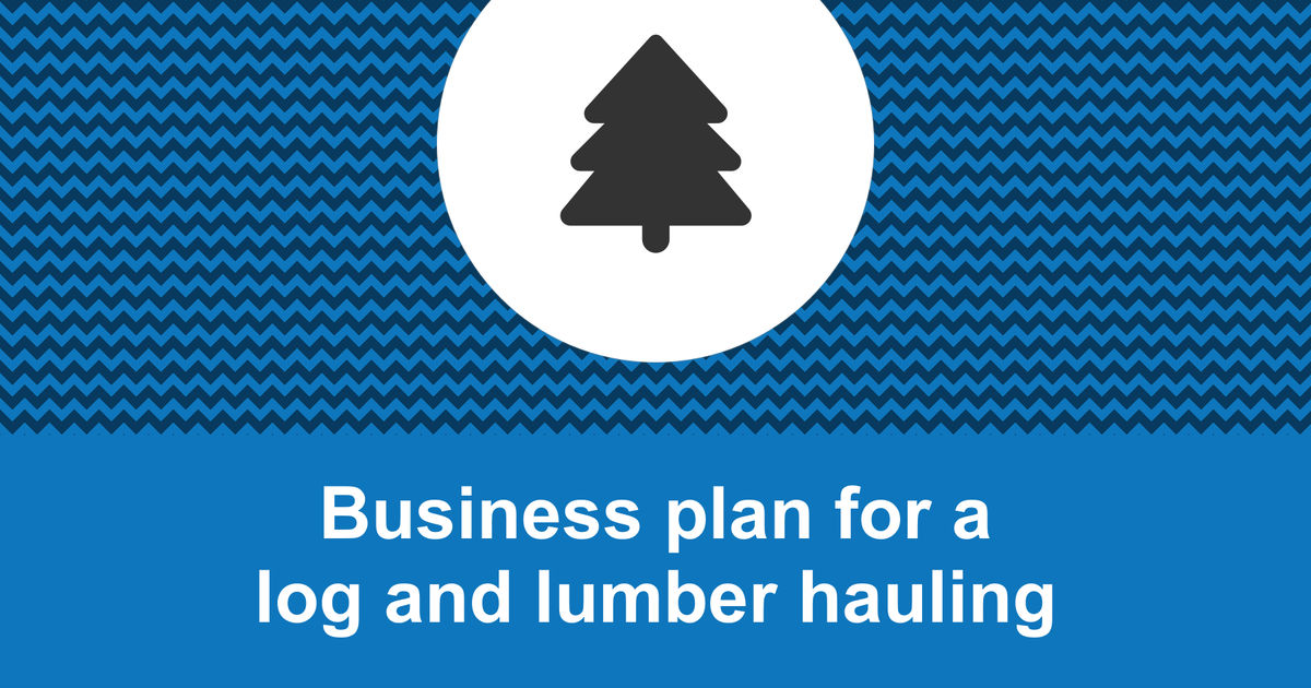 How to write a business plan for a log and lumber hauling firm?