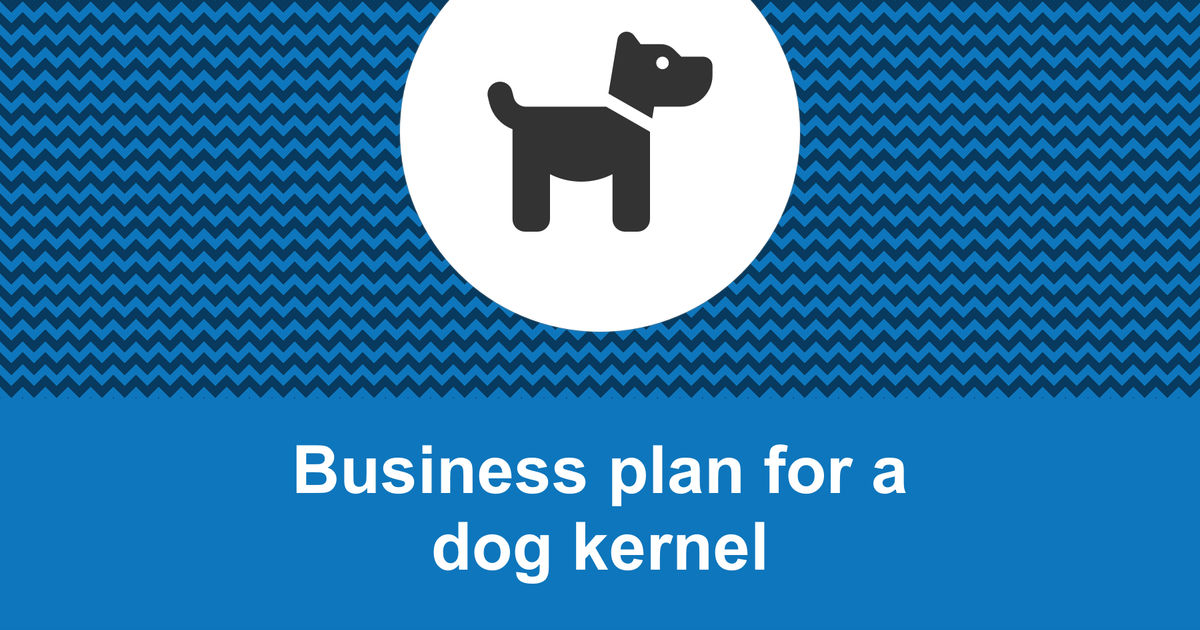 How to write a business plan for a dog kernel?