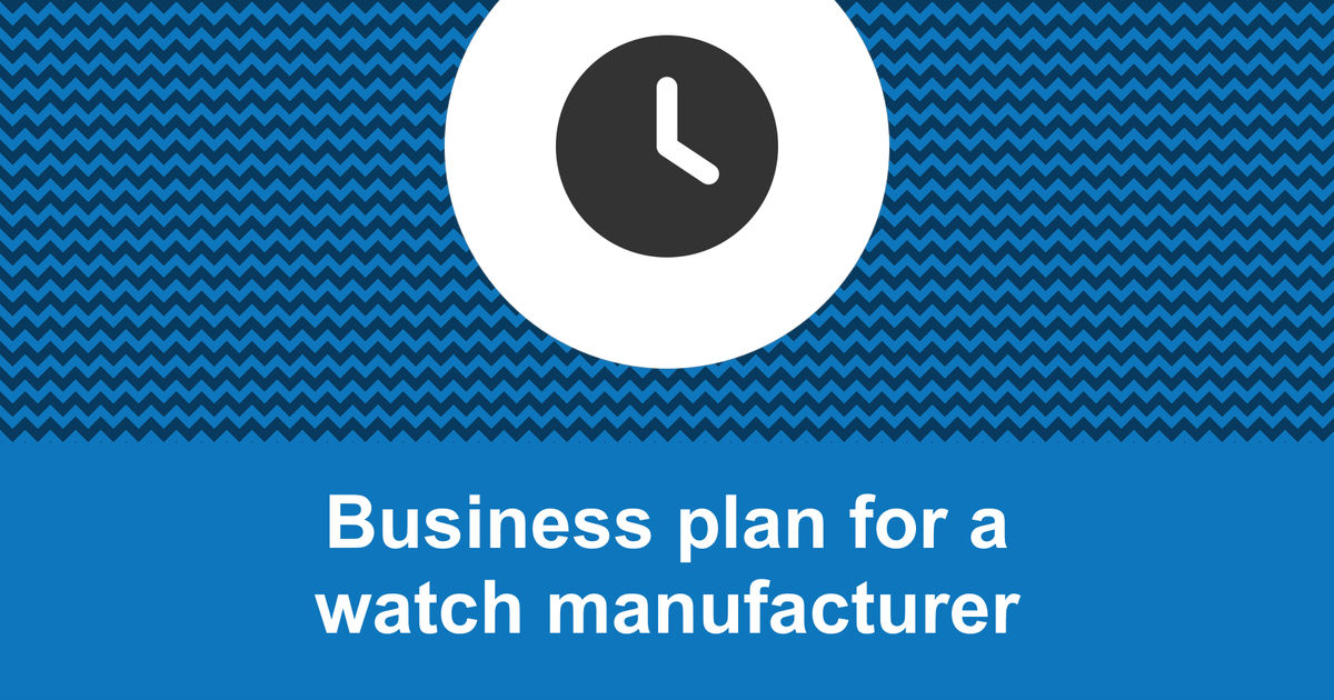 How to write a business plan for a watch manufacturer?