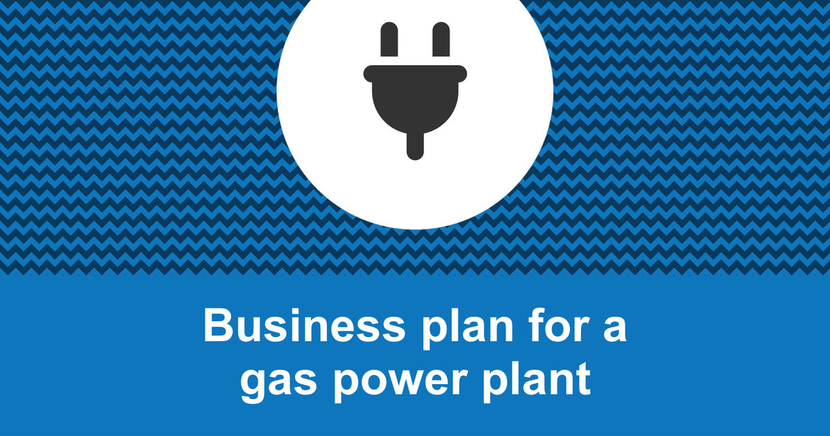 How to write a business plan for a gas power plant?