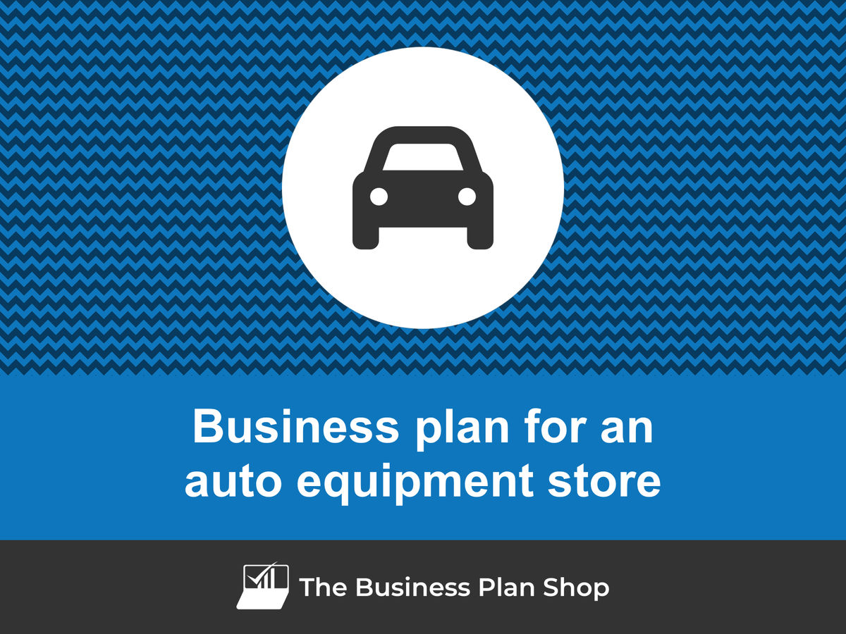 How to write a business plan for an auto equipment store?