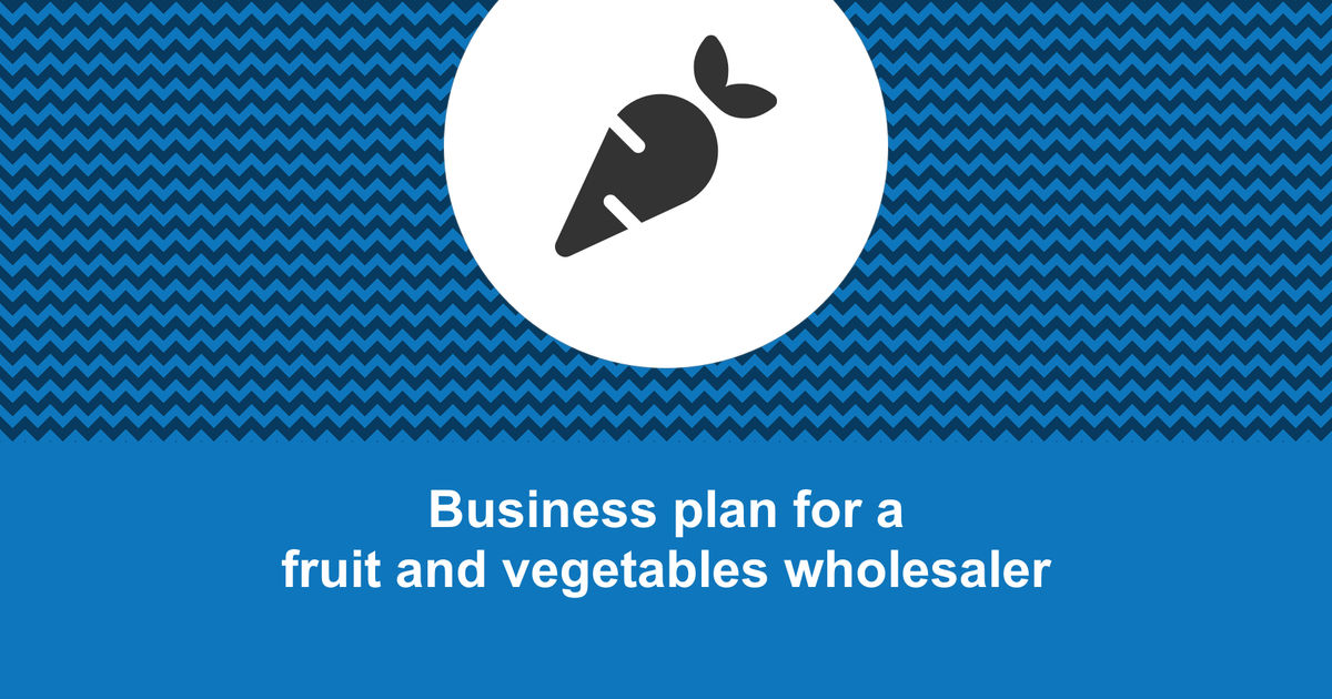 How to write a business plan for a fruit and vegetable wholesaler?