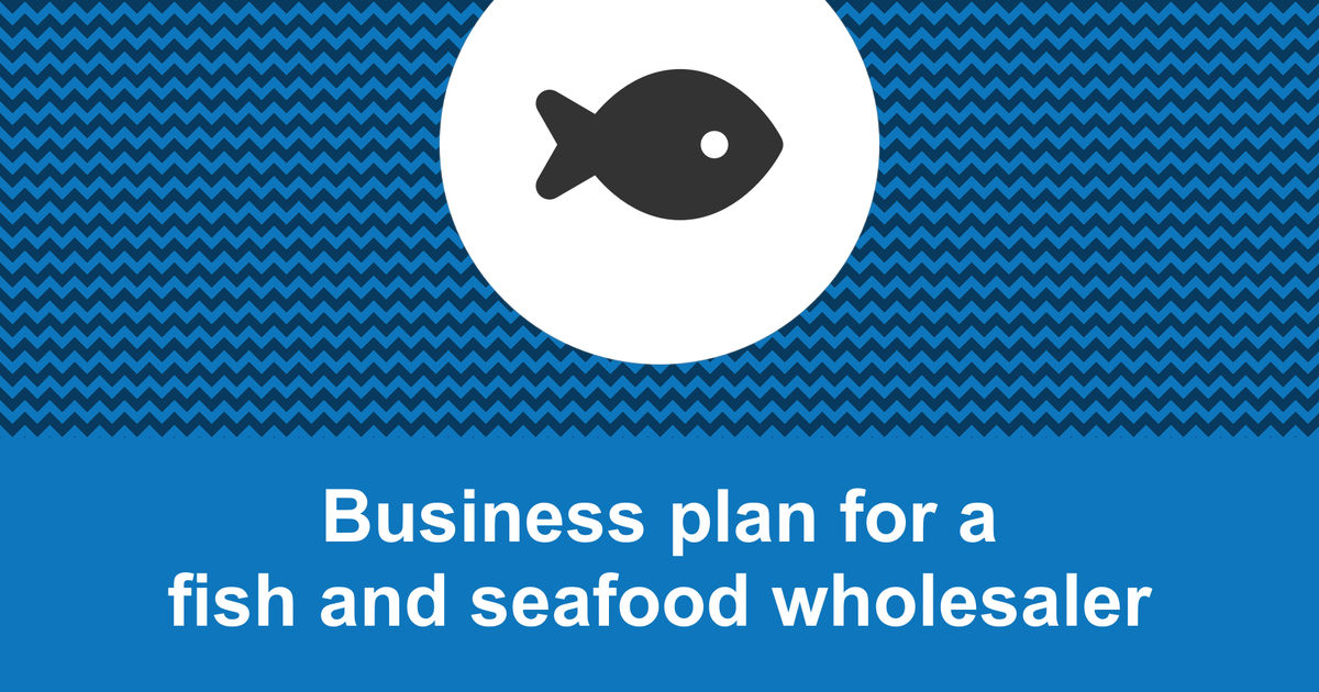 How to write a business plan for a fish and seafood wholesaler?