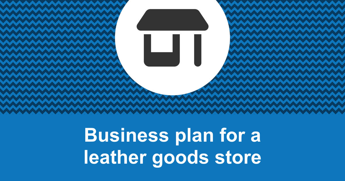 How to write a business plan for a leather goods store?