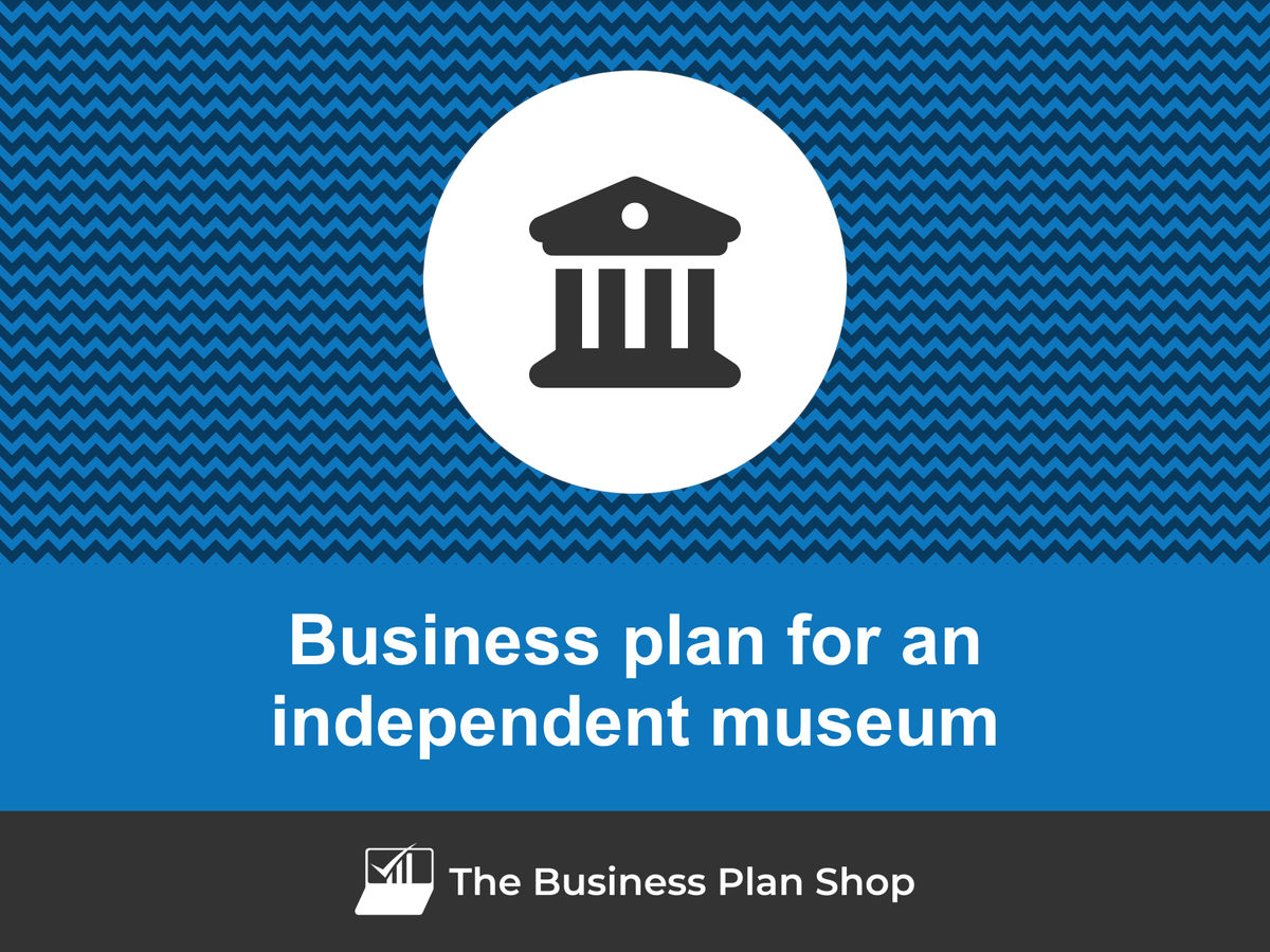 How to write a business plan for an independent museum?