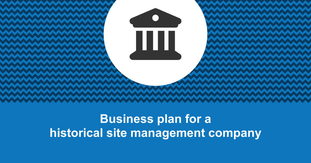 How to write a business plan for a historical site management company?