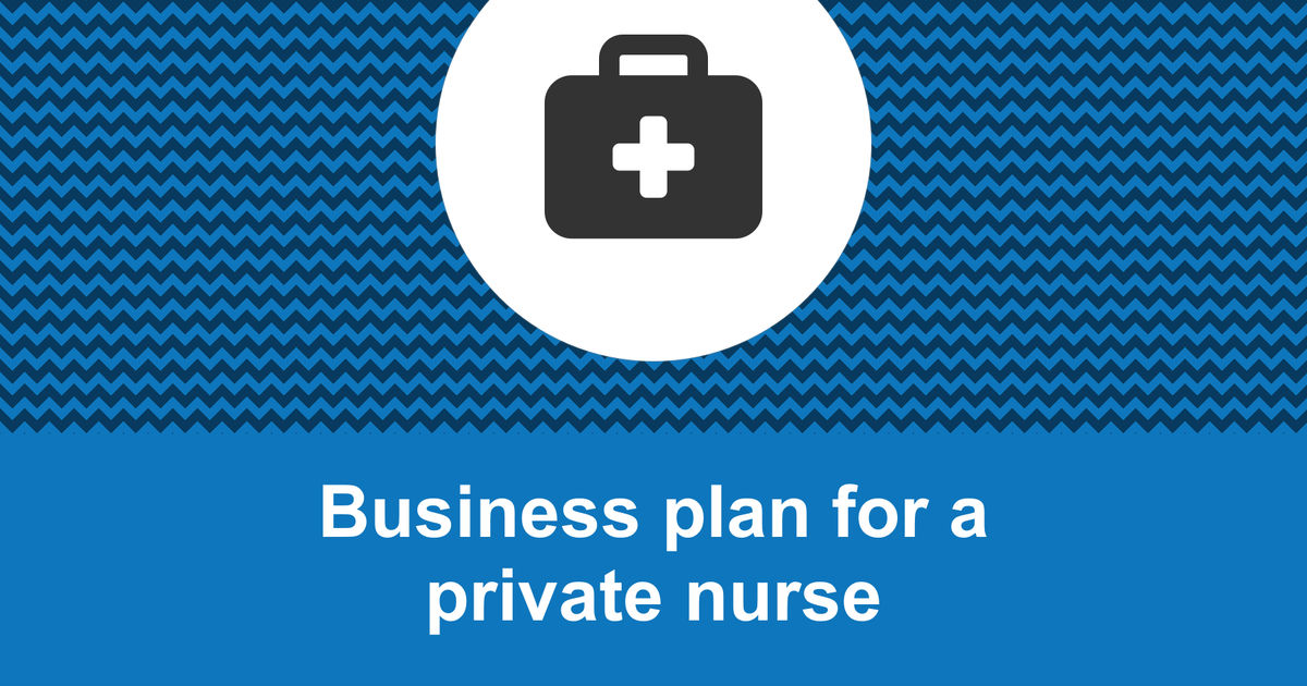 How to write a business plan for a private nurse?
