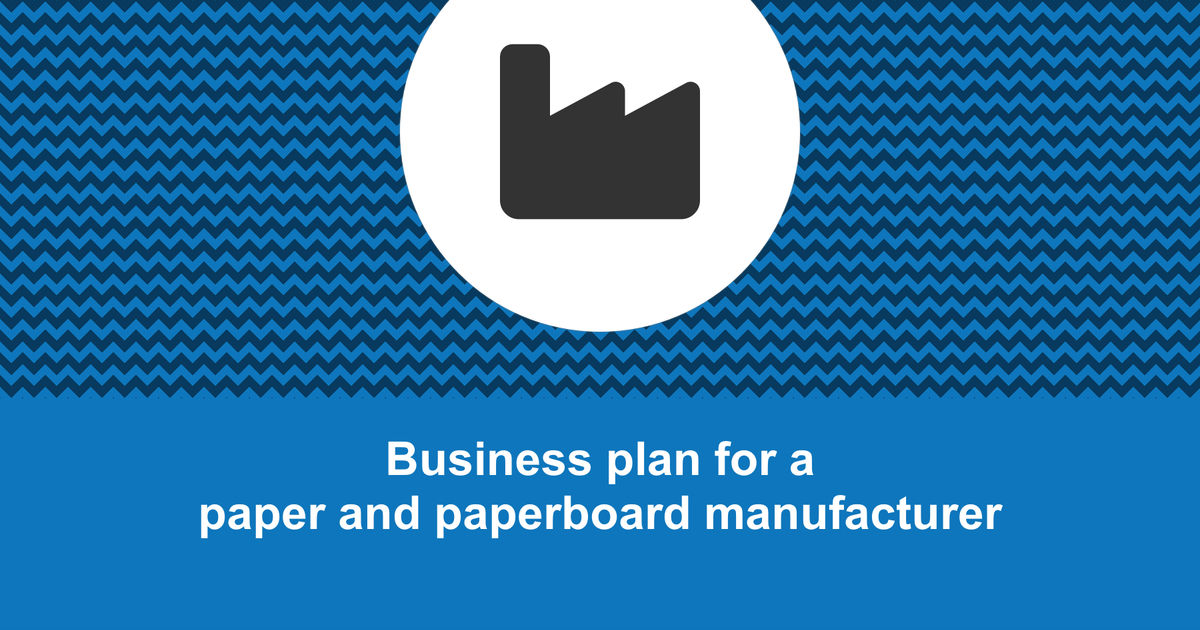 How to write a business plan for a paper and paperboard manufacturer?
