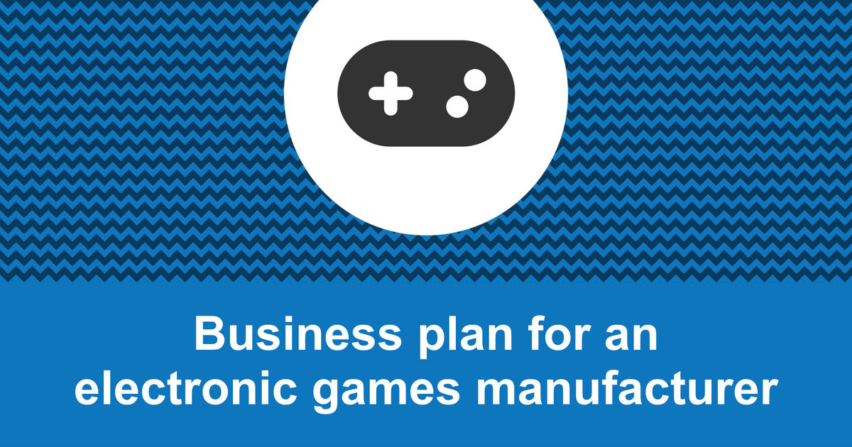 How to write a business plan for an electronic game manufacturer?