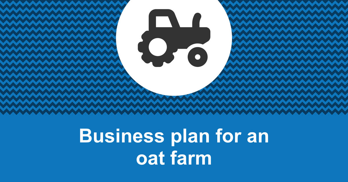 How to write a business plan for an oat farm?