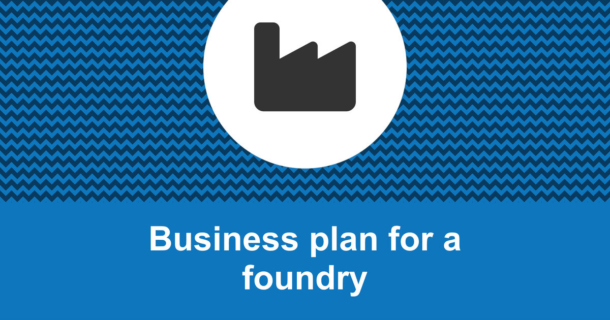 How to write a business plan for a foundry?