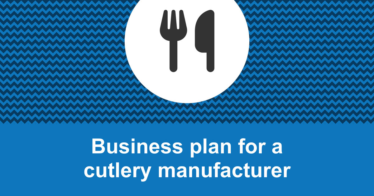 How to write a business plan for a cutlery manufacturer?