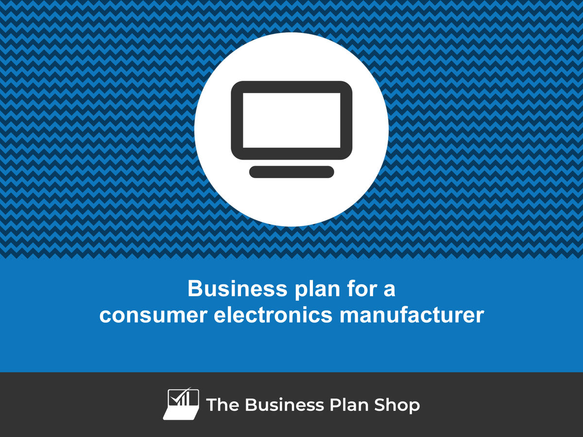 How to write a business plan for a consumer electronics manufacturer?