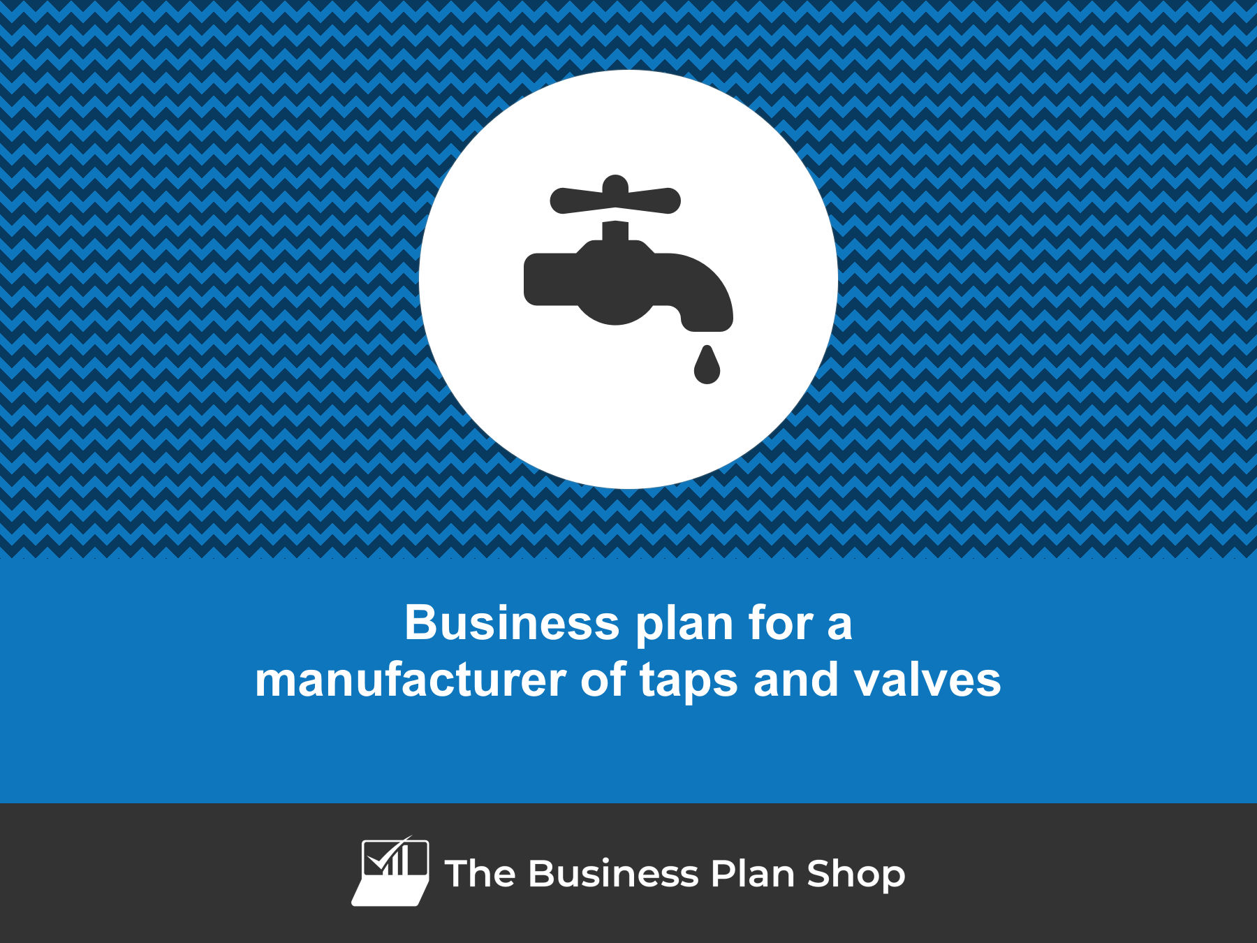 How to write a business plan for a tap and valve manufacturer?