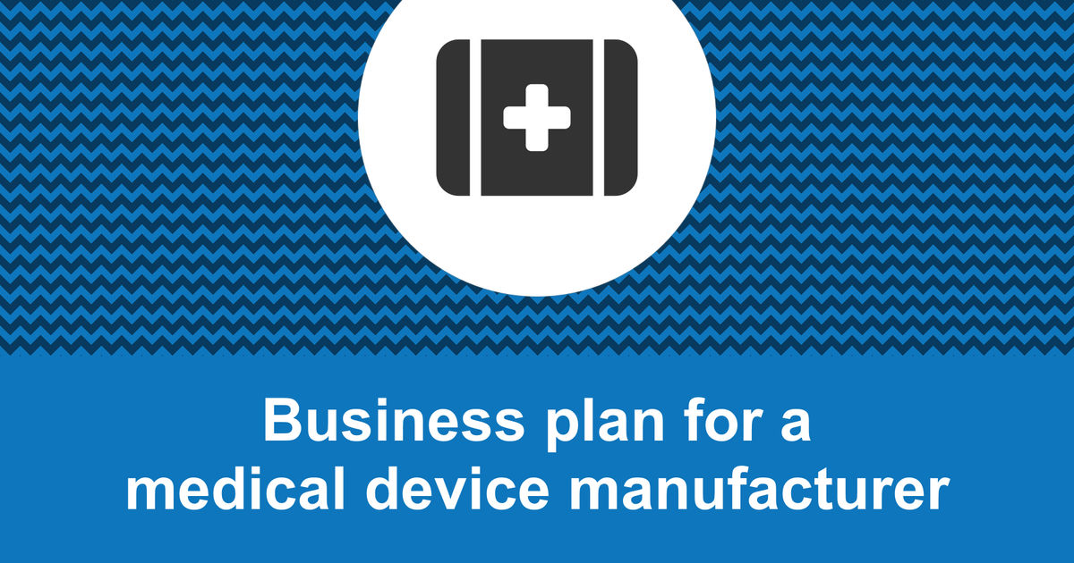 How to write a business plan for a medical device manufacturer?