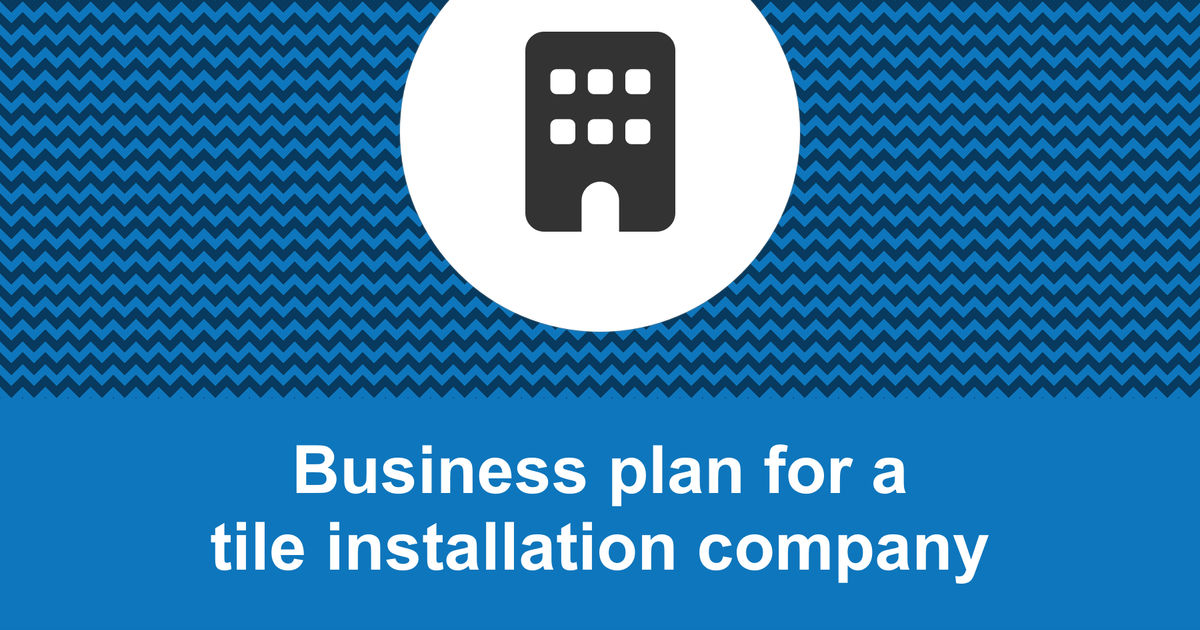 How to write a business plan for a tile installation company?
