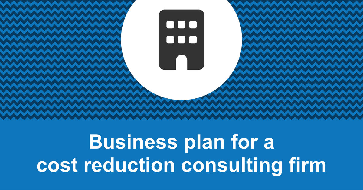 How to write a business plan for a cost reduction consulting firm?