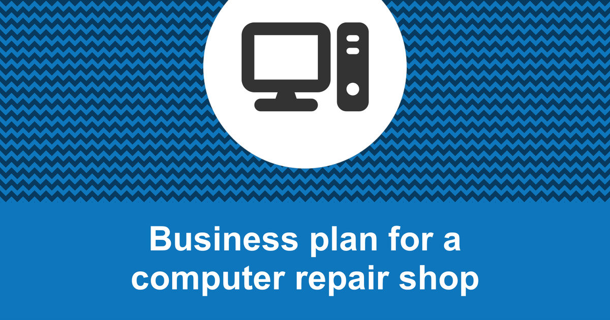 How to write a business plan for a computer repair shop?