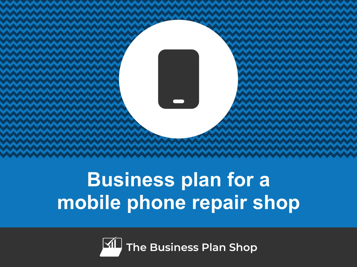 How to write a business plan for a mobile phone repair shop?
