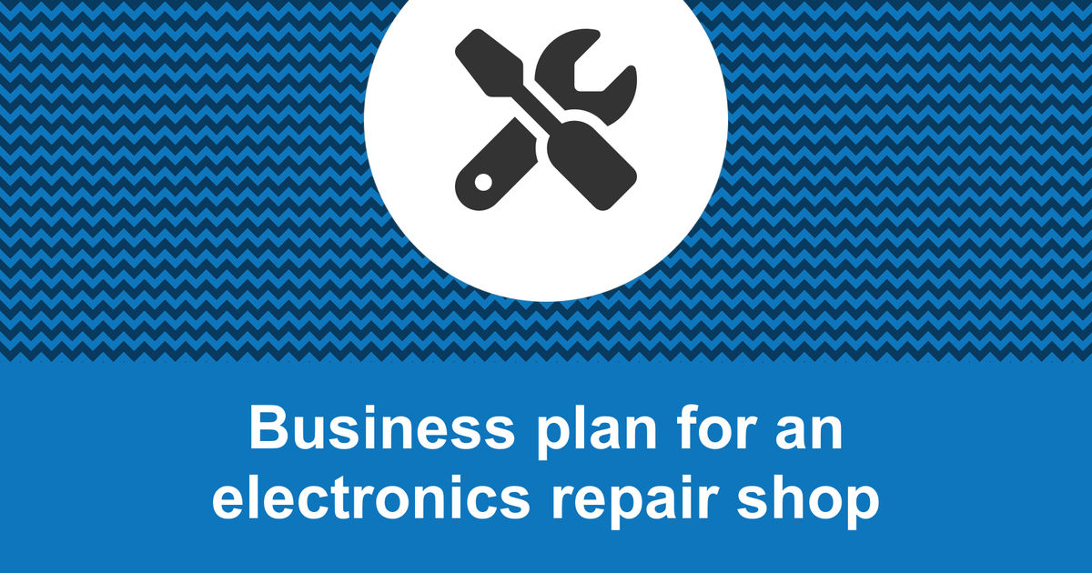 How to write a business plan for an electronics repair shop?
