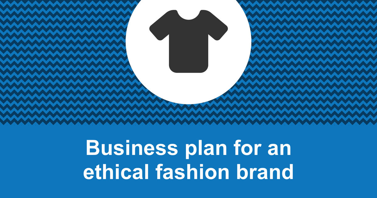How to write a business plan for an ethical fashion brand?