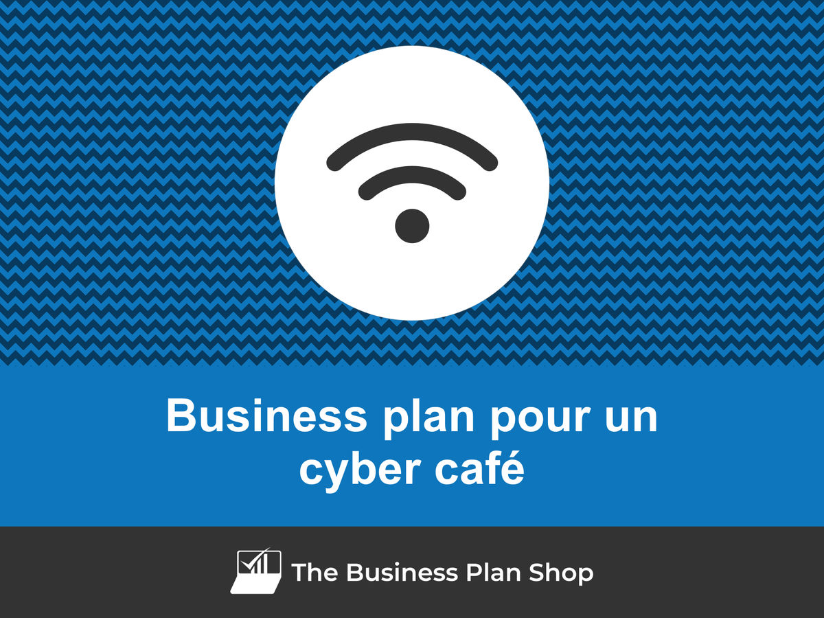 Comment faire un business plan pour un cyber café