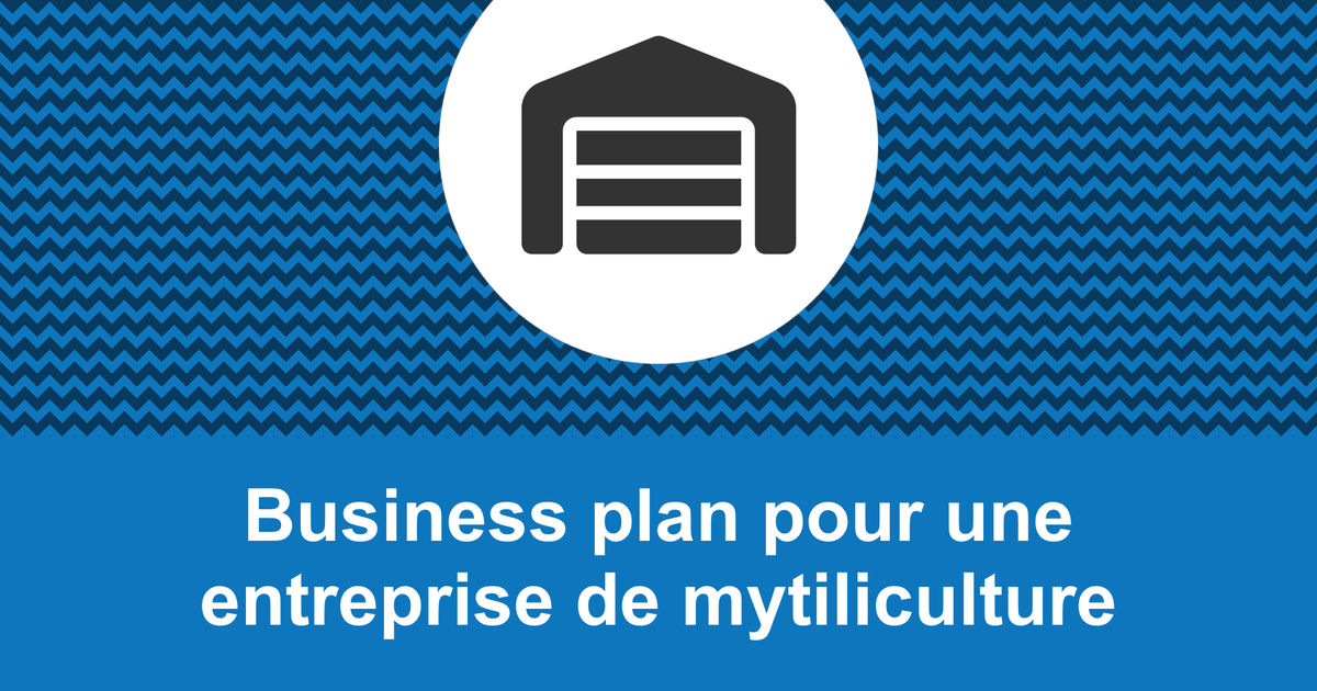 Comment faire un business plan pour une entreprise de mytiliculture